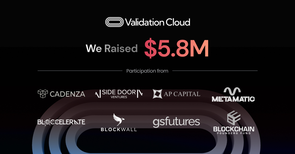 Announcing Validation Cloud's $5.8M Fundraise Announcing Validation Cloud's $5.8M Fundraise